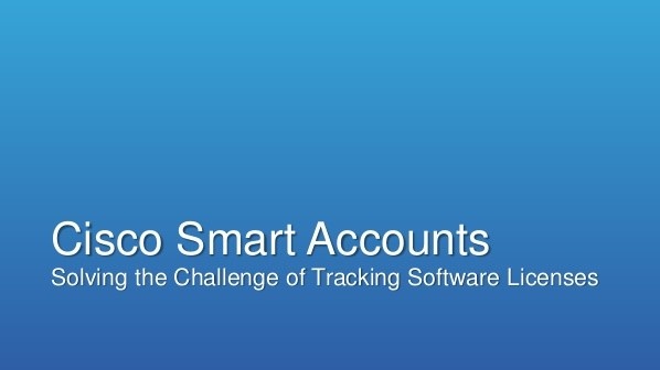 Cisco Smart Accounts: Simplifying Licensing